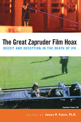 The Great Zapruder Film Hoax: Deceit and Deception in the Death of JFK ...