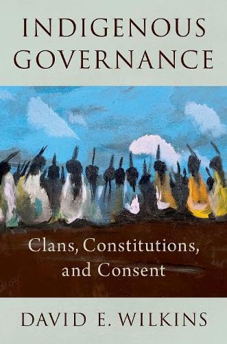 Indigenous Governance: Clans, Constitutions, and Consent: Wilkins ...