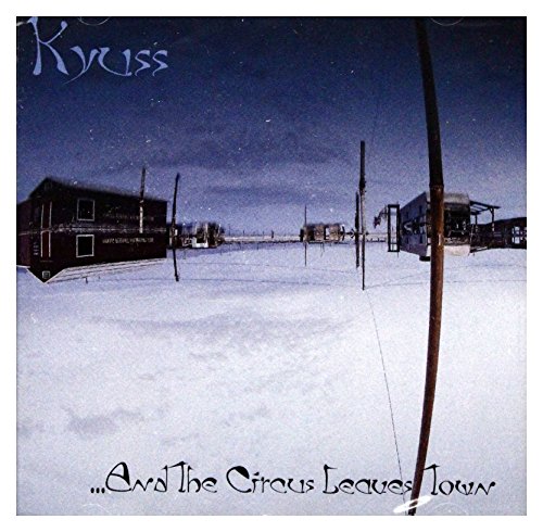 Kyuss And The Circus Leaves Town