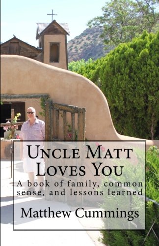 Uncle Matt Loves You: A book of family, common sense, and lessons ...