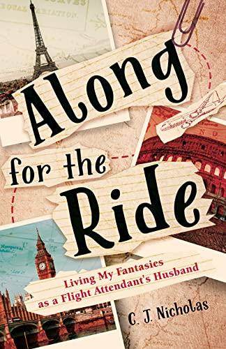 Along For the Ride: Living My Fantasies as a Flight Attendant's Husband ...