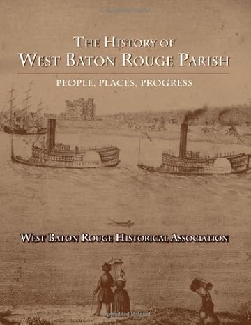 The History of West Baton Rouge Parish: People, Places, Progress: The ...