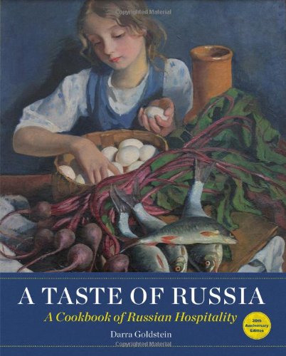 A Taste of Russia: A Cookbook of Russia Hospitality: Goldstein, Darra ...