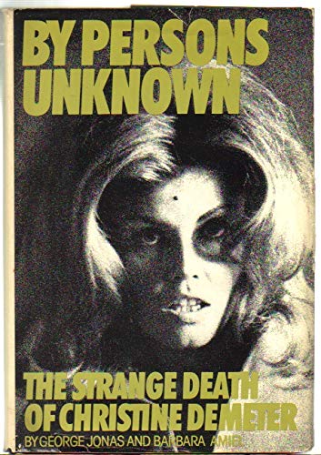By Persons Unknown The Stange Death of Christine Demeter: Jonas, George ...