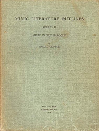 Music Literature Outlines Series 11 Music in the Baroque: Harold ...