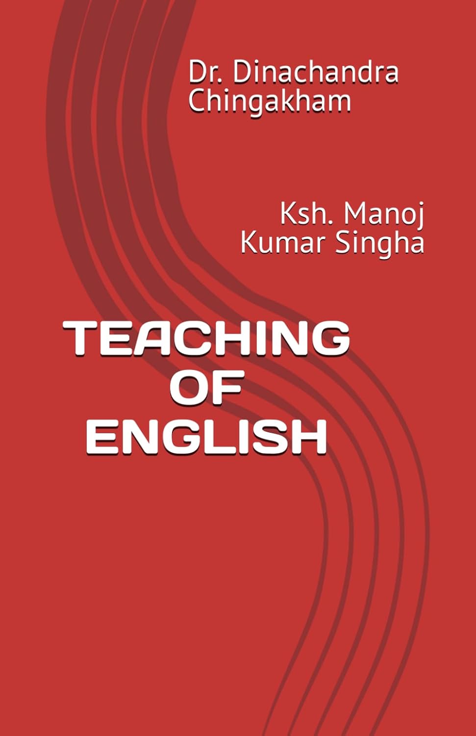 TEACHING OF ENGLISH: Chingakham, Dr Dinachandra Singh, Singh, Ksh. Manoj Kumar: 9788195043972 ...