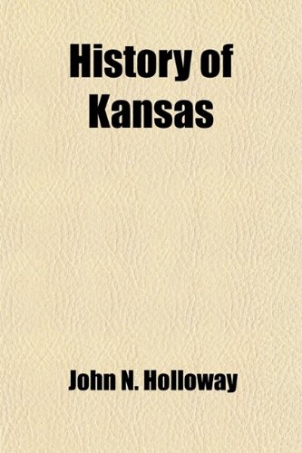 History of Kansas; From the First Exploration of the Mississippi Valley ...