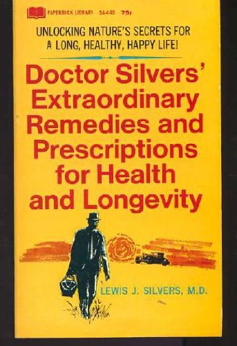 Doctor Silvers' extraordinary remedies and prescriptions for health and ...