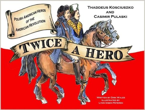Twice a Hero: The Stories Of Thaddeus Kosciuszko And Casimir Pulaski ...