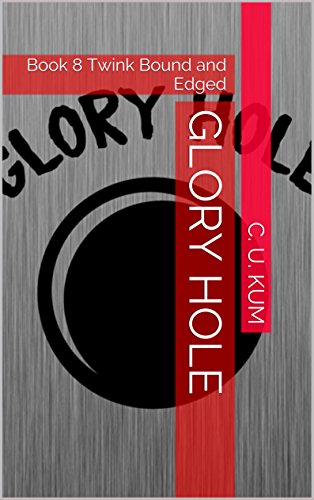 Glory Hole Book 8 Twink Bound And Edged Ebook Kum C U