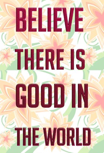 Art Emporio 'There is Good in The World' Poster (Art Print, 40.64 cm x ...