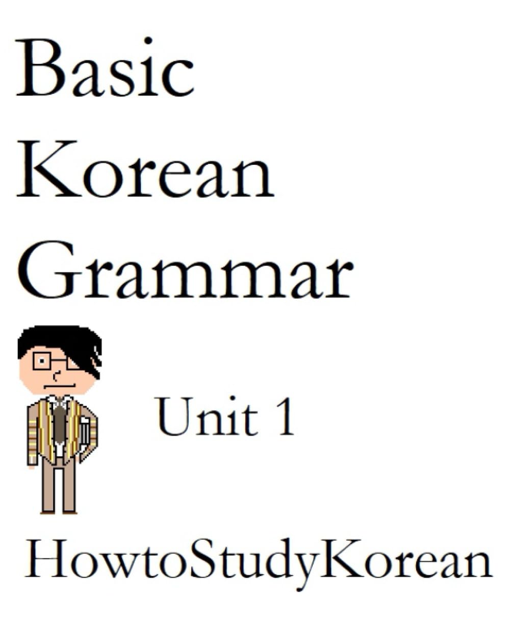 Basic Korean Grammar: HowtoStudyKorean Unit 1 (HowtoStudyKorean Units ...