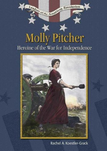 Molly Pitcher: Heroine Of The War For Independence (Leaders of the ...