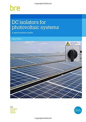 DC Isolators for Photovoltaic Systems: A Good Practice Guide (FB 68): Pester, Steve ...