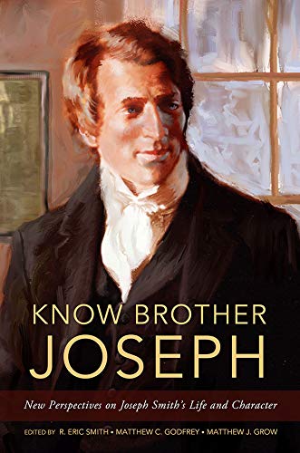 Know Brother Joseph: New Perspectives on Joseph Smith's Life and ...