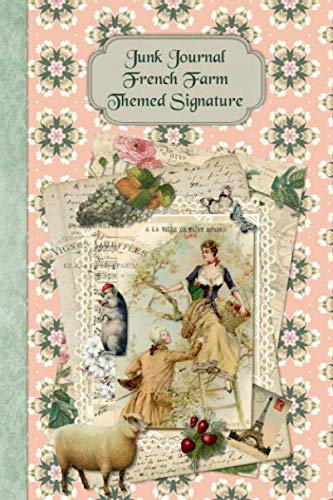 Junk Journal French Farm Themed Signature: Full color 6 x 9 slim ...