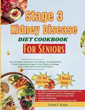 Stage 3 Kidney Disease Diet Cookbook for Seniors: Easy-to-follow ...