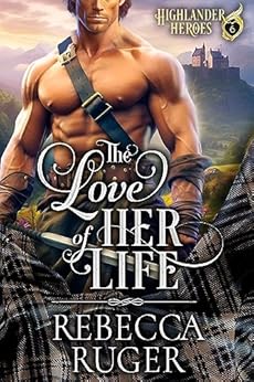 Amazon.com: The Love of Her Life (Highlander Heroes Book 6) eBook : Ruger, Rebecca: Kindle Store