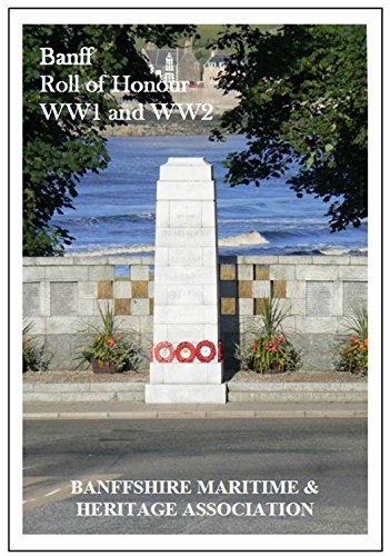 Banff Roll of Honour - WW1 and WW2: In Memory of Our Galant Dead eBook ...