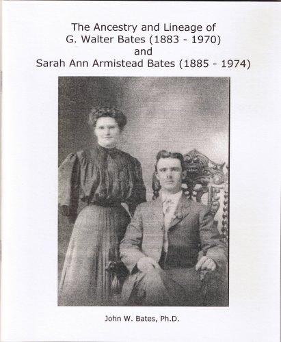 The Ancestry and Lineage of G. Walter Bates (1883-1970) and Sarah Ann ...