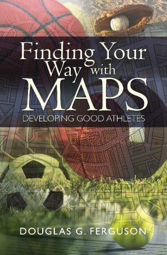 Finding Your Way With Maps: Developing Good Athletes: Ferguson, Douglas ...