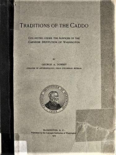 Traditions of the Caddo: Dorsey. George Amos. 1868-1931.$ecomp.: Amazon ...