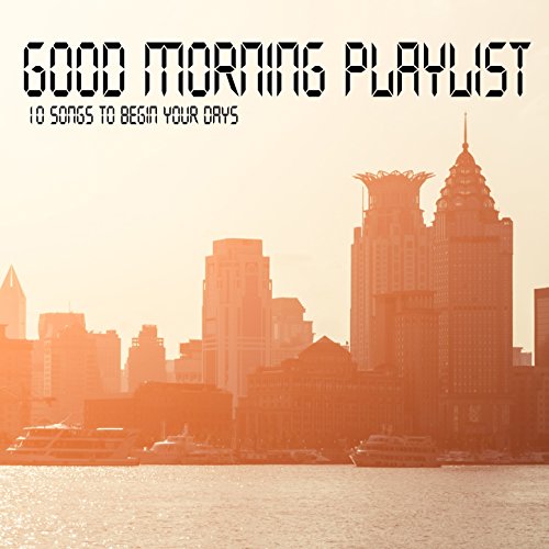 Play Good Morning Playlist (10 Songs to Begin Your Days) by Alessandra ...