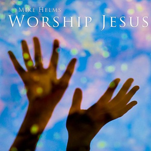 Play Worship Jesus by Mike Helms on Amazon Music