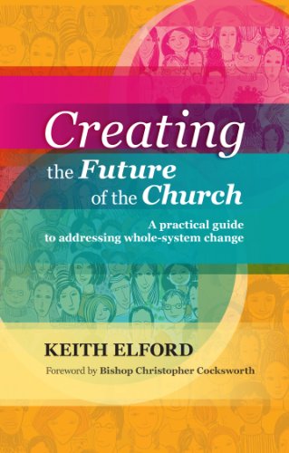 Creating the Future of the Church: A practical guide to addressing ...