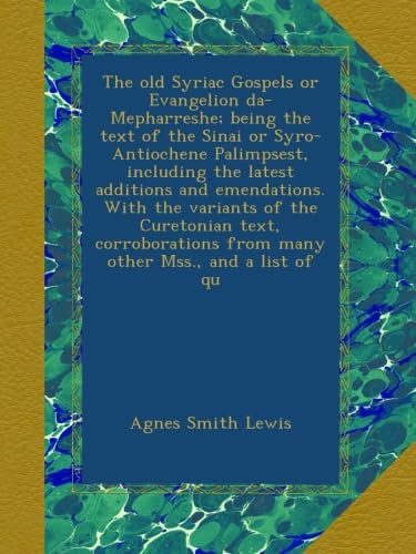 The old Syriac Gospels or Evangelion da-Mepharreshe; being the text of ...