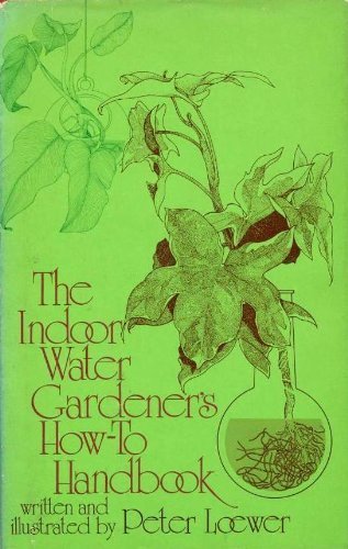 The indoor water gardener's how-to handbook: Peter Loewer: 9780802704047: Amazon.com: Books