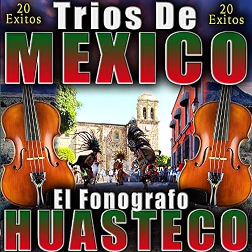 Amazon MusicでTrios de MexicoのEl Fonografo Huastecoを再生する