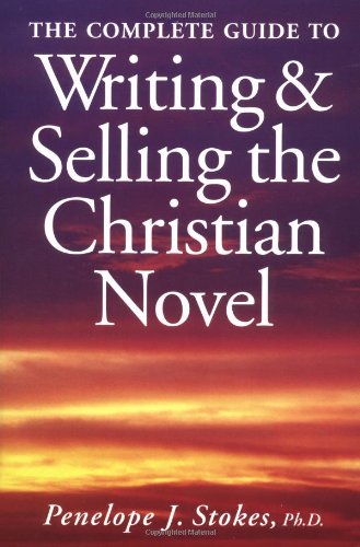 The Complete Guide to Writing and Selling the Christian Novel: Penelope ...