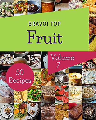 Bravo! Top 50 Fruit Recipes Volume 7: Happiness is When You Have a ...