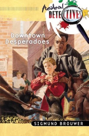 Downtown Desperadoes (The Accidental Detectives Series #13): Brouwer, Sigmund: 9780764225765 ...