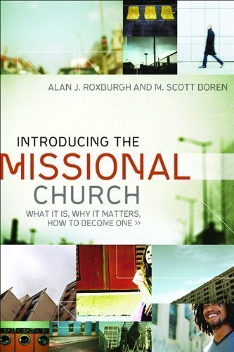 Introducing the Missional Church: What It Is, Why It Matters, How to ...