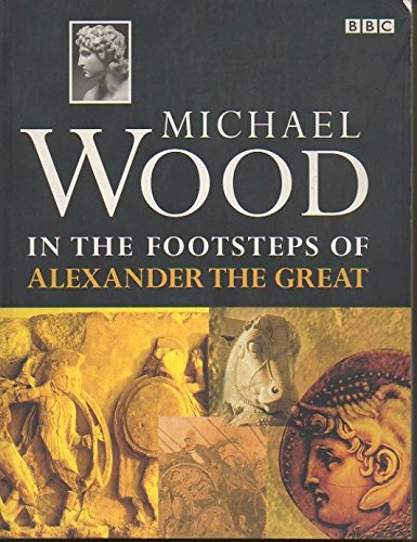 In the Footsteps of Alexander the Great: Wood, Michael: 9780563537830 ...