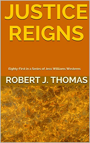 JUSTICE REIGNS: Eighty-First in a Series of Jess Williams Westerns (A ...