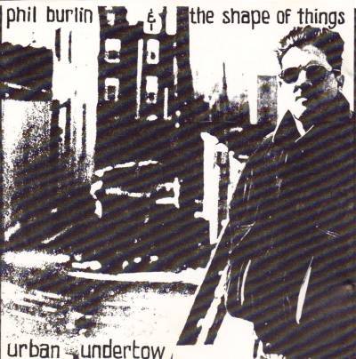 Phil Burlin, Phil Burlin & The Shape of Things - Urban Undertow ...