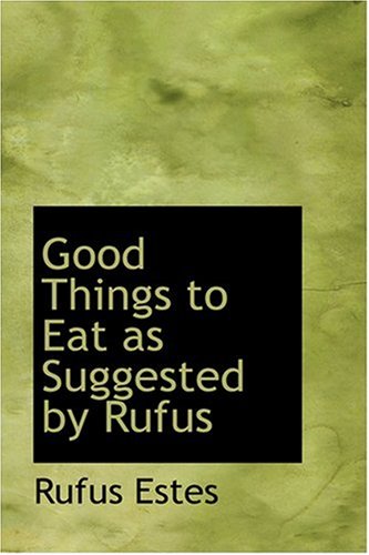 Good Things to Eat as Suggested by Rufus: Estes, Rufus: 9780554348766 ...