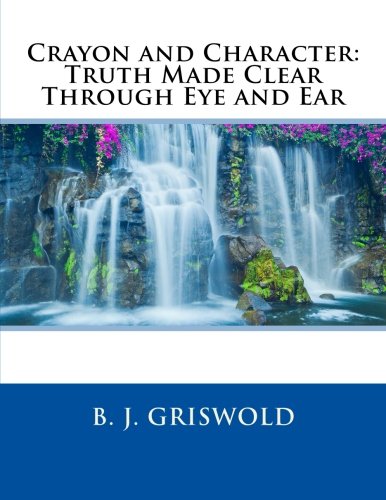Crayon and Character: Truth Made Clear Through Eye and Ear : Amazon.in ...