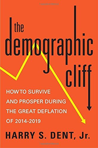 By Harry S. Dent Jr. The Demographic Cliff: How to Survive and Prosper ...
