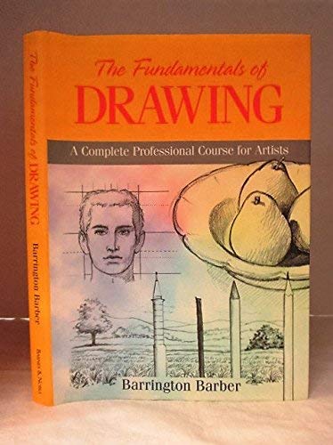 The fundamentals of drawing: A complete professional course for artists ...