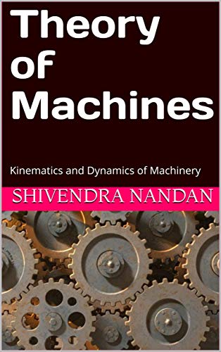 Theory of Machines: Kinematics and Dynamics of Machinery (Theory Books ...