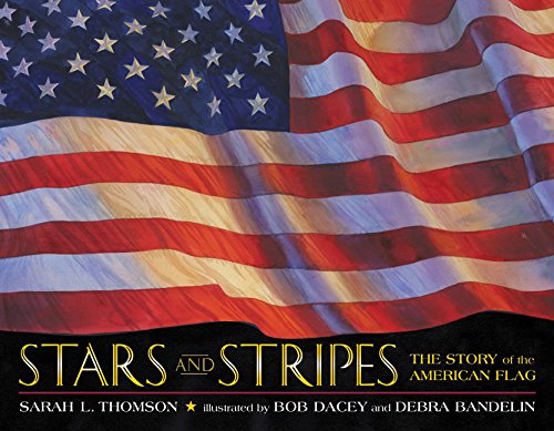 Stars and Stripes: The Story of the American Flag: Sarah L. Thomson ...