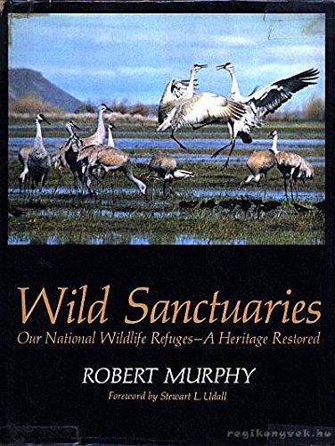 Wild sanctuaries;: Our national wildlife refuges; a heritage restored ...