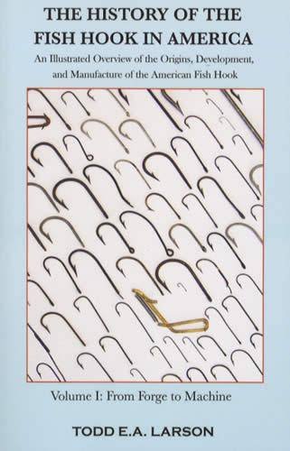 The History of the Fish Hook in America: An Illustrated Overview of the ...