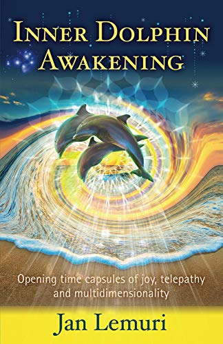Inner Dolphin Awakening: Opening Time Capsules of Joy, Telepathy and ...