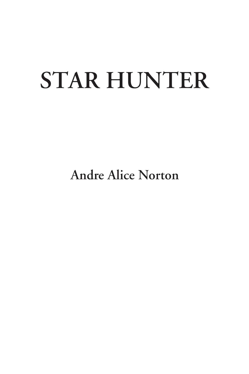 Star Hunter: Norton, Andre Alice: 9781428051409: Amazon.com: Books