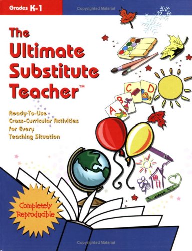 The Ultimate Substitute Teacher: Ready-To-Use Cross-Curricular ...